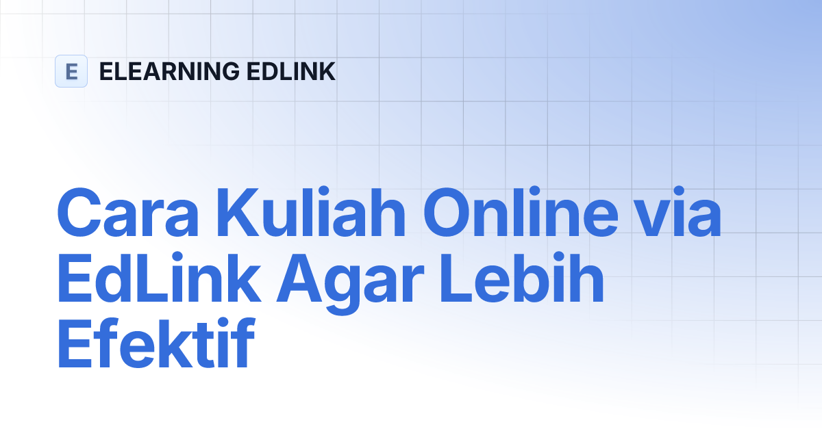 Cara Kuliah Online via EdLink Agar Lebih Efektif | ELEARNING EDLINK