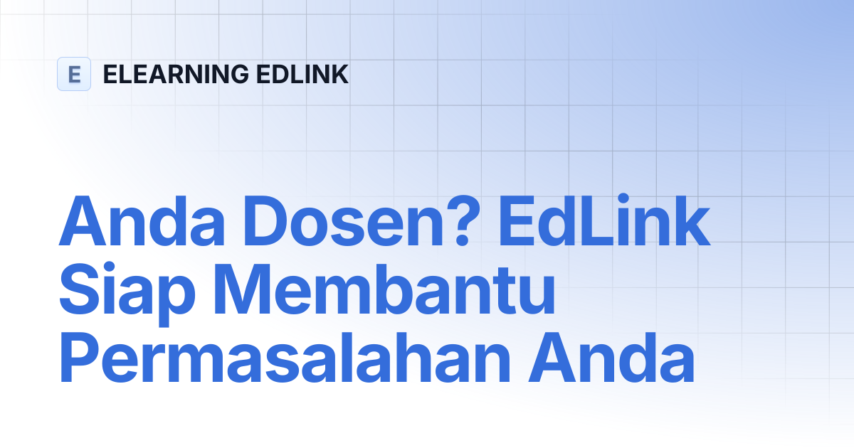 Anda Dosen? EdLink Siap Membantu Permasalahan Anda | ELEARNING EDLINK