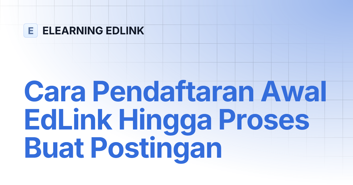 Cara Pendaftaran Awal EdLink Hingga Proses Buat Postingan | ELEARNING EDLINK