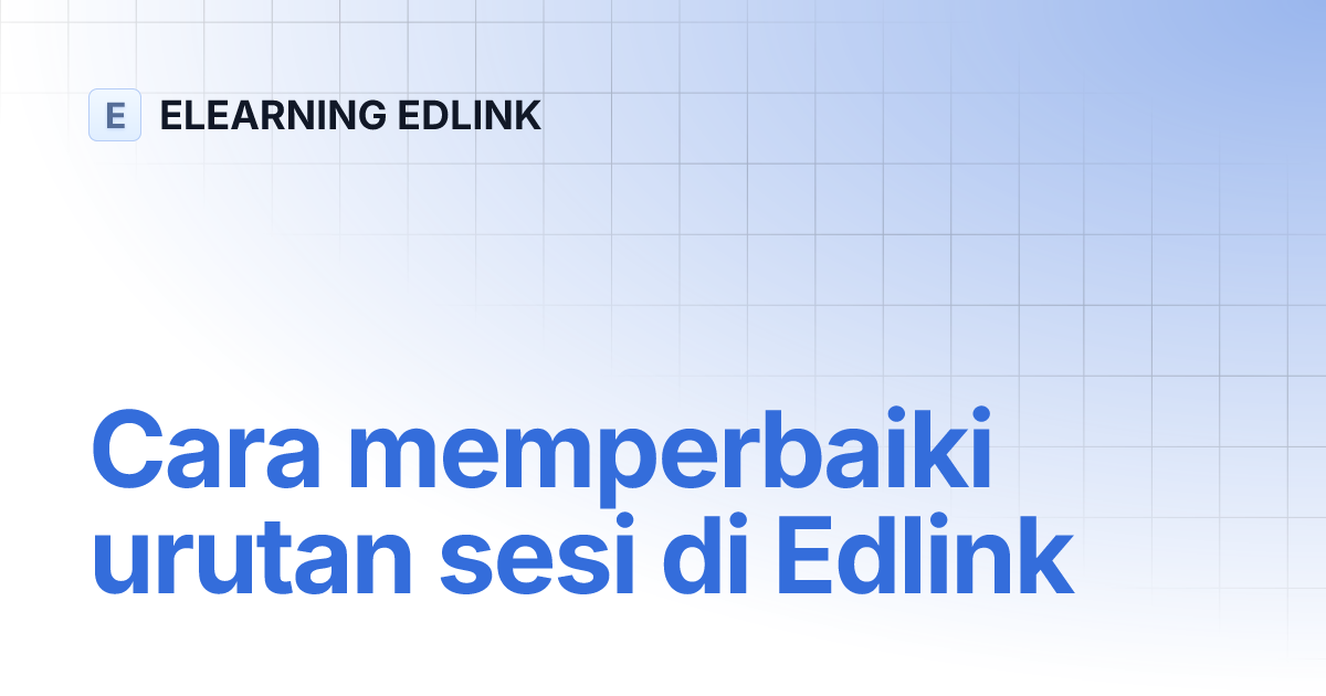 Cara memperbaiki urutan sesi di Edlink | ELEARNING EDLINK