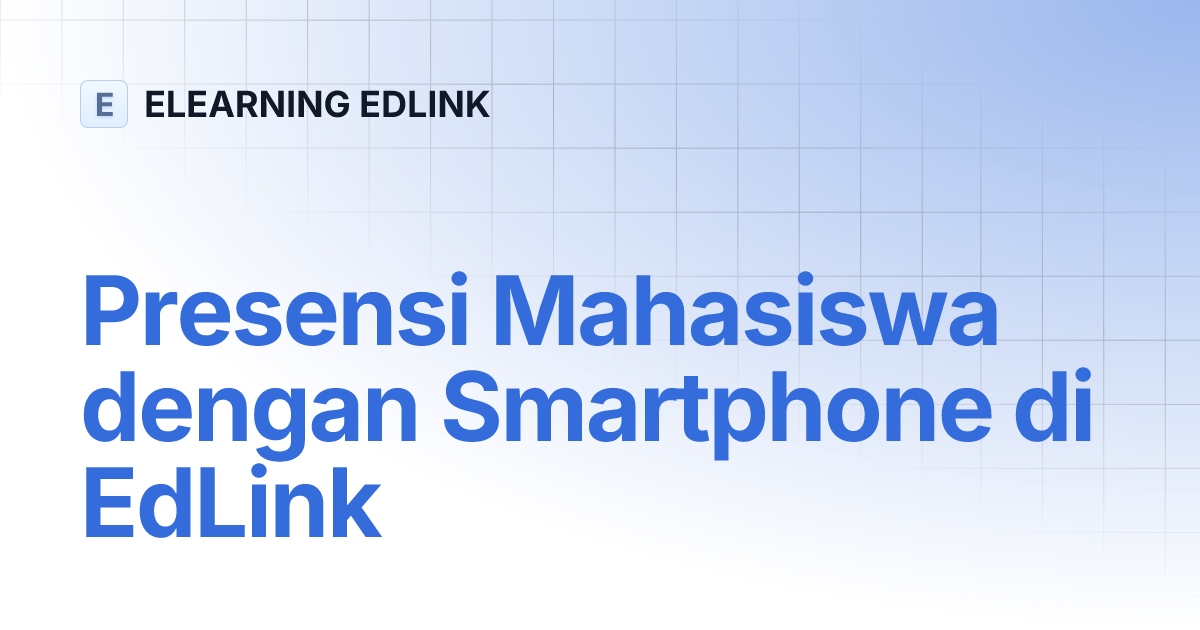 Presensi Mahasiswa dengan Smartphone di EdLink | ELEARNING EDLINK