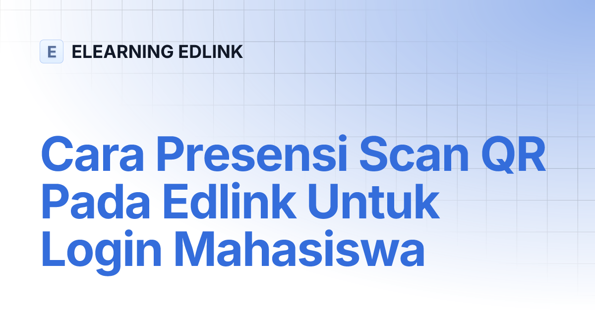 Cara Presensi Scan QR Pada Edlink Untuk Login Mahasiswa | ELEARNING EDLINK