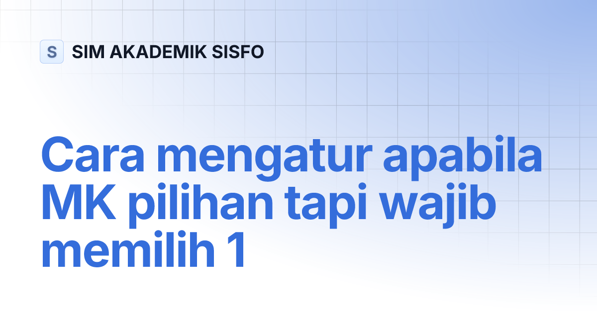 Cara mengatur apabila MK pilihan tapi wajib memilih 1 | SIM AKADEMIK SISFO