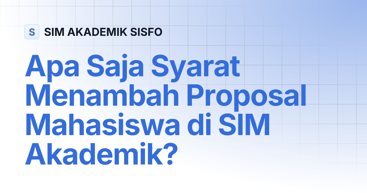 Apa Saja Syarat Menambah Proposal Mahasiswa di SIM Akademik? | SIM ...