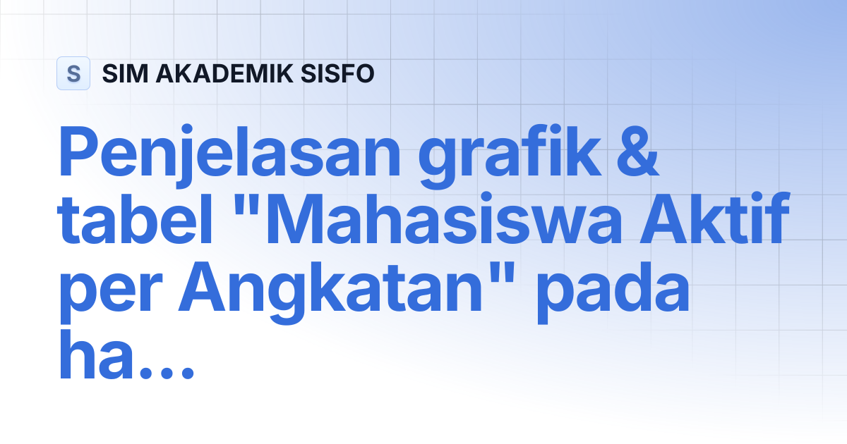 Penjelasan grafik & tabel "Mahasiswa Aktif per Angkatan" pada halaman ...
