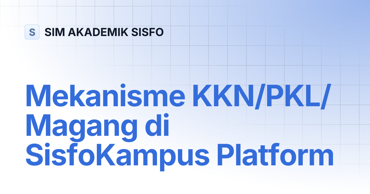 Mekanisme KKN/PKL/Magang di SisfoKampus Platform | SIM AKADEMIK SISFO